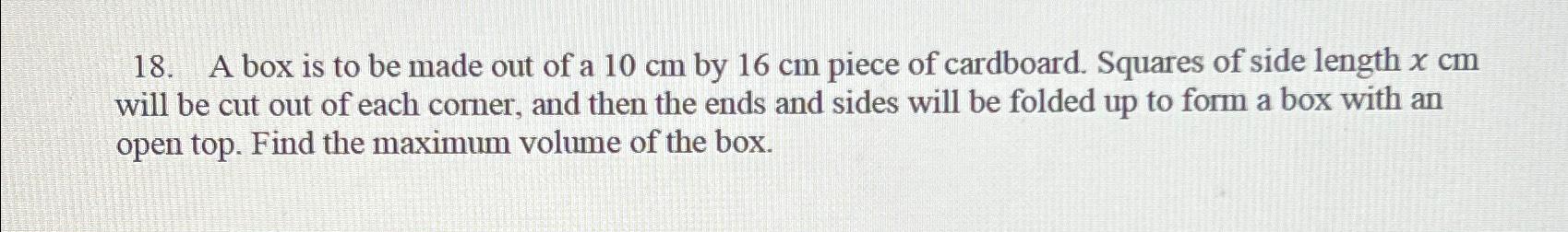 Solved A box is to be made out of a 10cm ﻿by 16cm ﻿piece of | Chegg.com