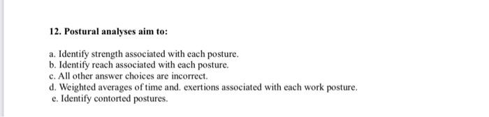 Solved 12. Postural analyses aim to: a. Identify strength | Chegg.com