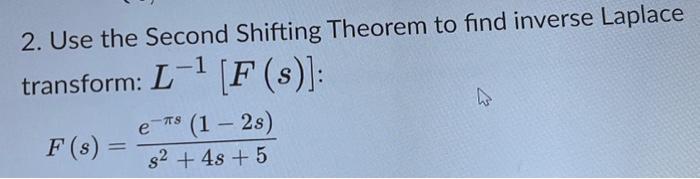 Solved 2. Use the Second Shifting Theorem to find inverse | Chegg.com