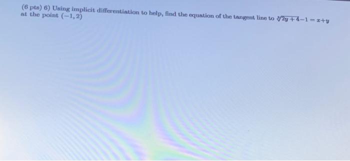 Solved (6 pts) 6) Using implicit differentiation to help, | Chegg.com