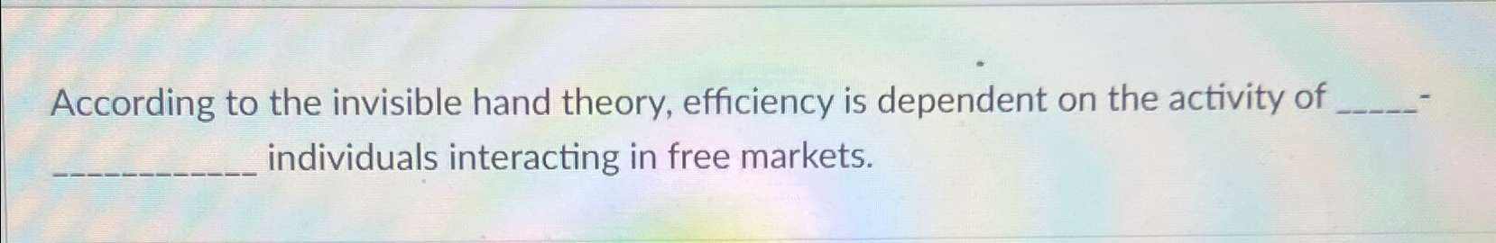 Solved According to the invisible hand theory, efficiency is | Chegg.com