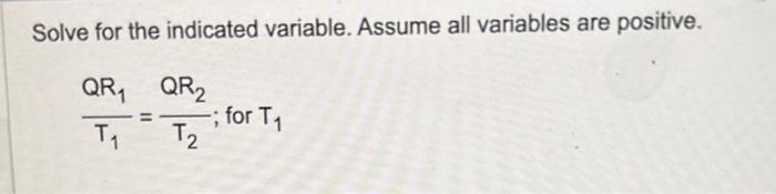 Solved Solve for the indicated variable. Assume all | Chegg.com