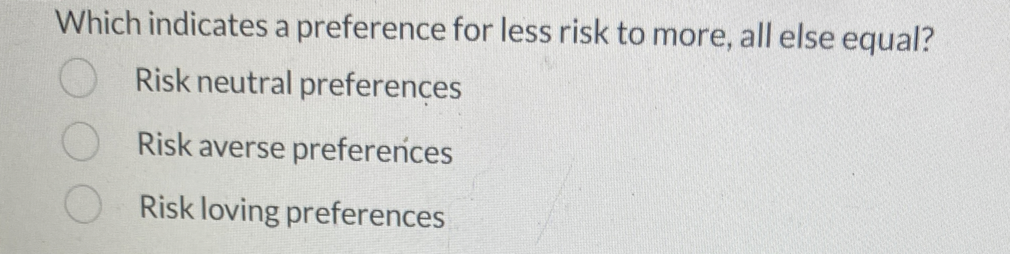 Solved Which indicates a preference for less risk to more, | Chegg.com