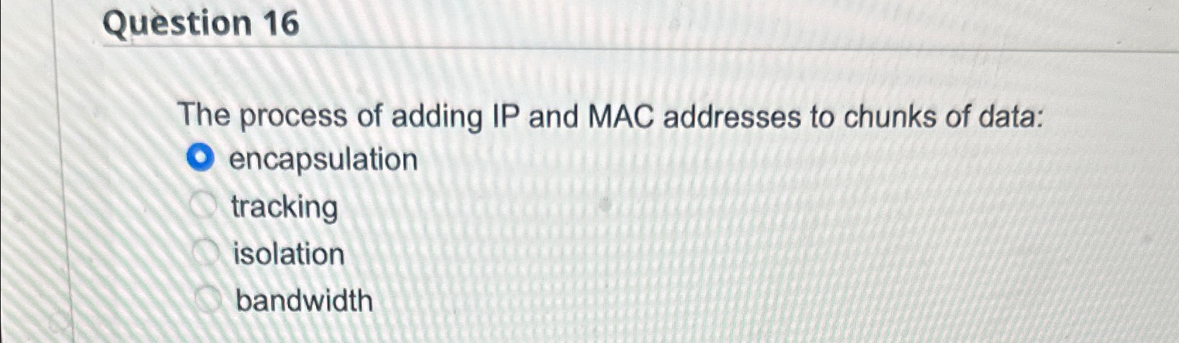 Solved Question 16The process of adding IP and MAC addresses | Chegg.com