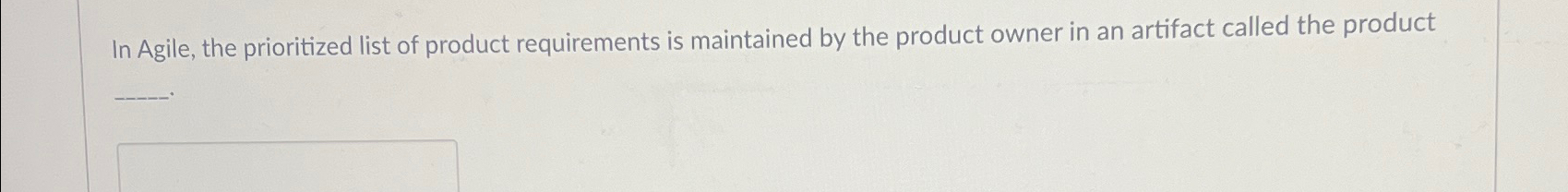 Solved In Agile, the prioritized list of product | Chegg.com