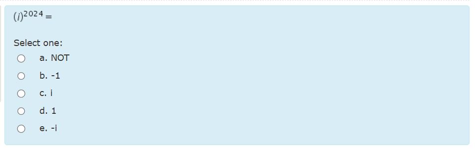 Solved (i)2024=Select one:a. ﻿NOTb. -1c. id. 1e. -i | Chegg.com