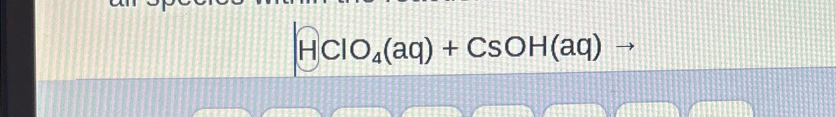 Solved HClO4(aq)+CsOH(aq)→ | Chegg.com