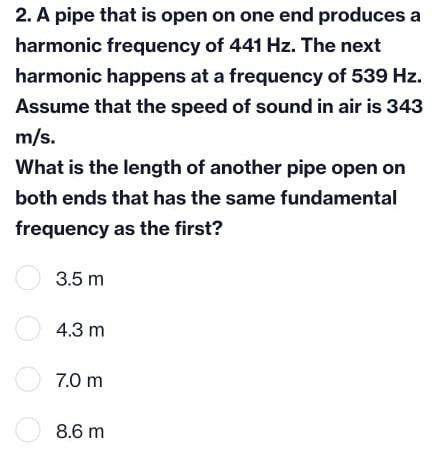 Solved 2. A pipe that is open on one end produces a harmonic | Chegg.com