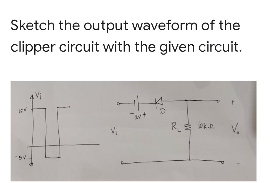 Solved Sketch the output waveform of the clipper circuit | Chegg.com