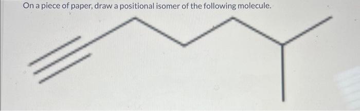 Solved On a piece of paper, draw a positional isomer of the | Chegg.com