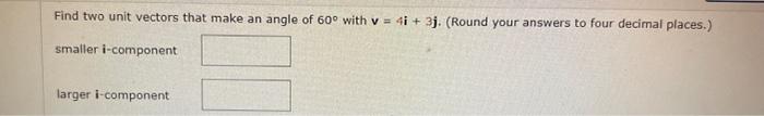 Solved Find Two Unit Vectors That Make An Angle Of 60∘ With