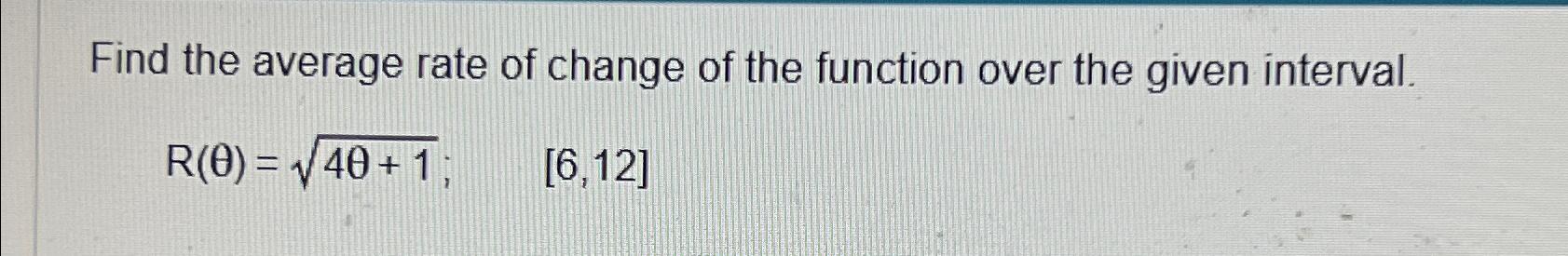 Solved Find the average rate of change of the function over | Chegg.com