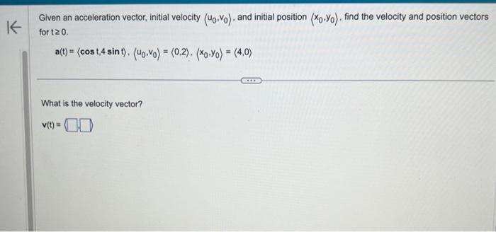 Solved Given an acceleration vector, initial velocity | Chegg.com