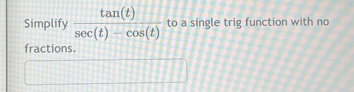 Solved Simplify sec(t)−cos(t)tan(t) to a single trig | Chegg.com