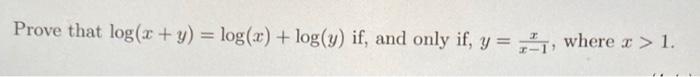 Solved Prove that log(x+y)=log(x)+log(y) if, and only if, | Chegg.com