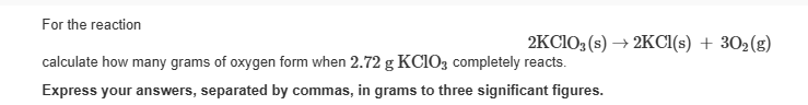 Solved For the reaction2KClO3(s)→2KCl(s)+3O2(g)calculate how | Chegg.com