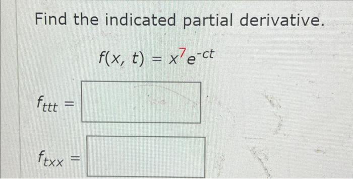 Solved Find the indicated partial derivative. f(x,t)=x7e−ct | Chegg.com