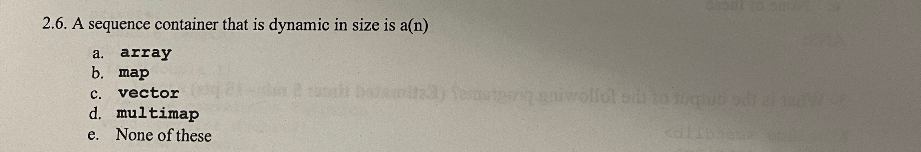 Solved 2.6. ﻿A sequence container that is dynamic in size is | Chegg.com