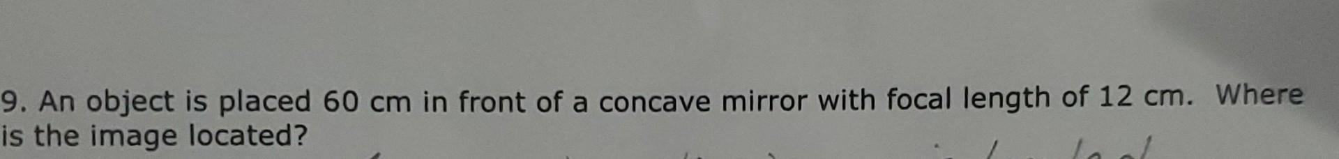 Solved 9. An object is placed 60 cm in front of a concave | Chegg.com