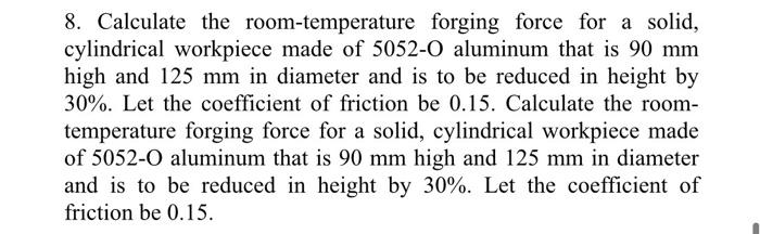 Solved 8. Calculate the room-temperature forging force for a | Chegg.com