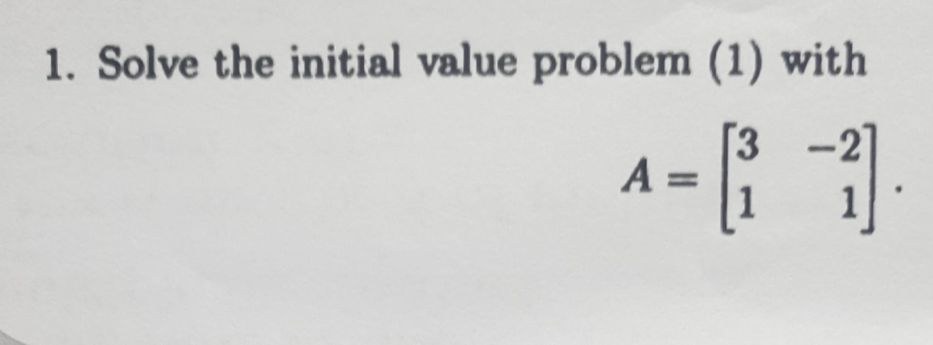 1. Solve the initial value problem (1) with A=[31−21] | Chegg.com