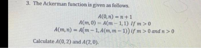Solved 3 The Ackerman Function Is Given As Follows A0n 