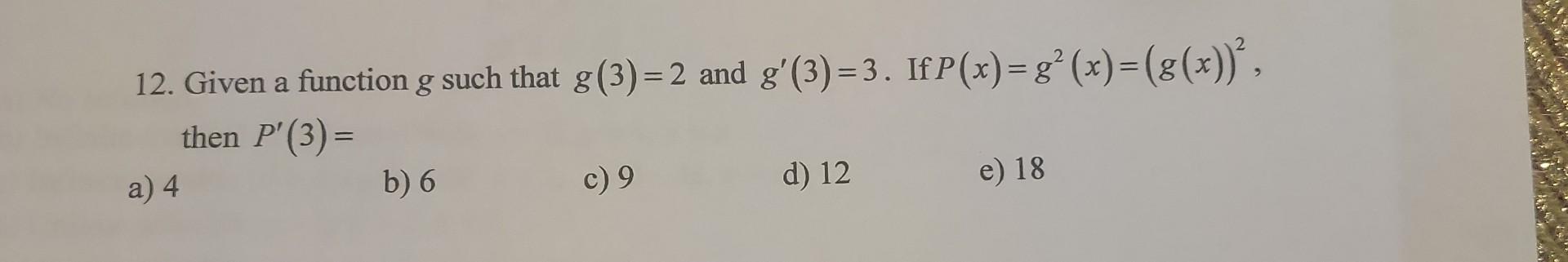 Solved 12. Given a function g such that g(3)=2 and g′(3)=3. | Chegg.com