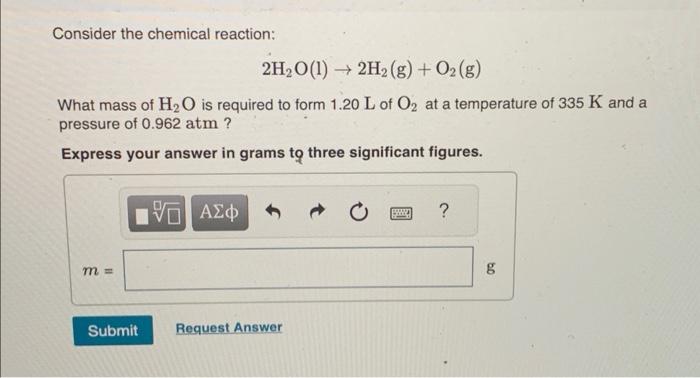 Solved Consider the chemical reaction: 2H2O(l)→2H2( g)+O2( | Chegg.com