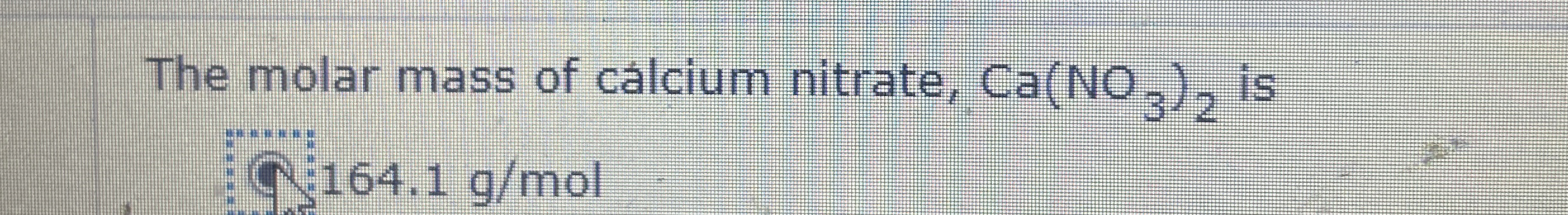 Solved The molar mass of calcium nitrate, Ca(NO3)2 ﻿is | Chegg.com