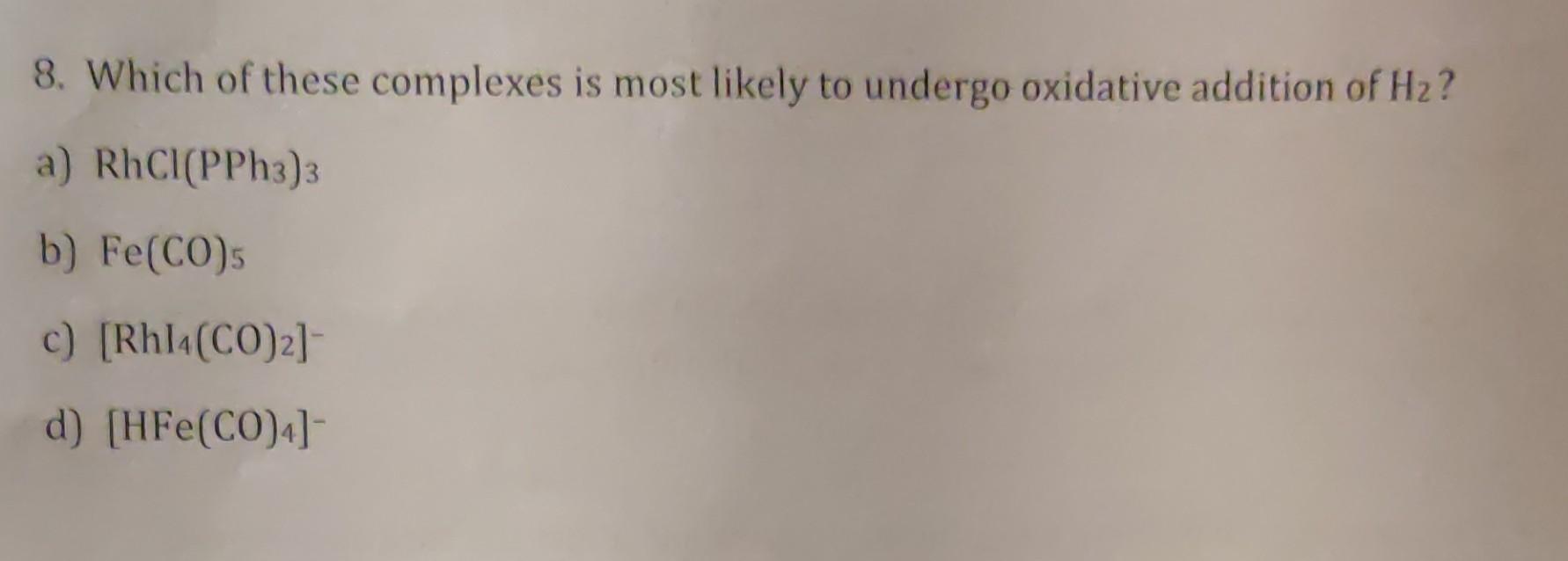 Solved 8. Which of these complexes is most likely to undergo | Chegg.com