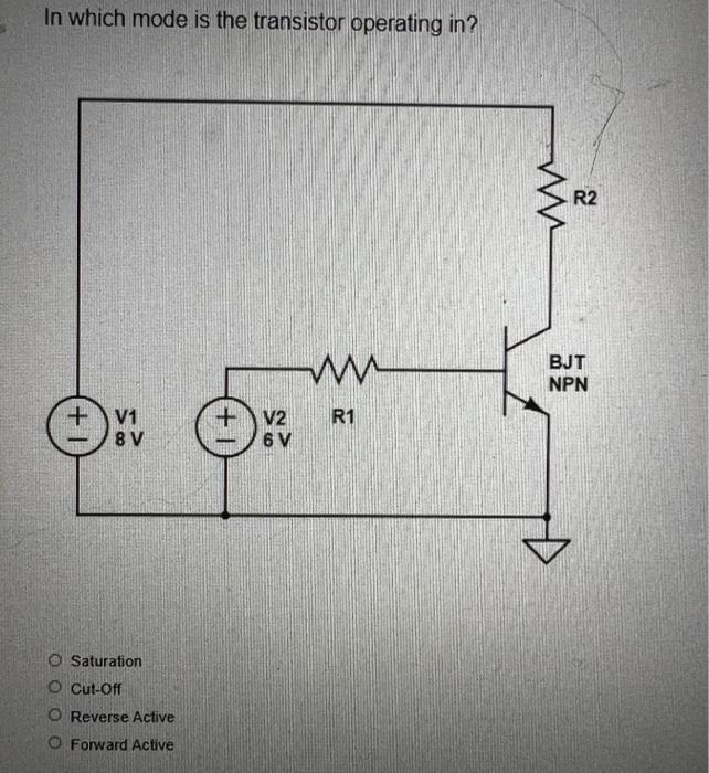 Solved In which mode is the transistor operating in? R2 BJT | Chegg.com