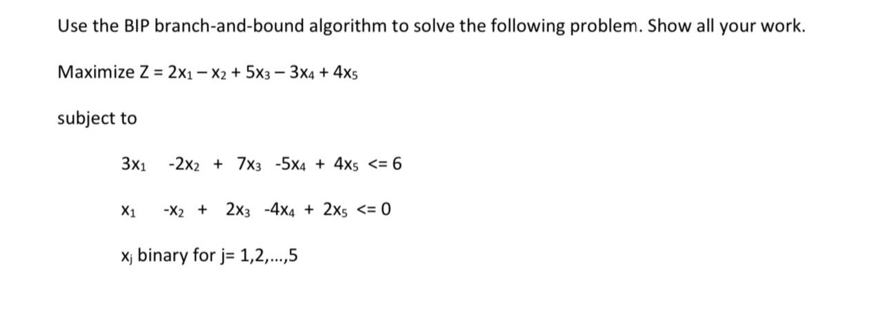 Solved Use the BIP branch-and-bound algorithm to solve the | Chegg.com