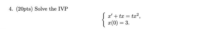 Solved 4. (20pts) Solve the IVP {x′+tx=tx2x(0)=3 | Chegg.com