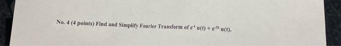 Solved No. 4 (4 points) Find and Simplify Fourier Transform | Chegg.com