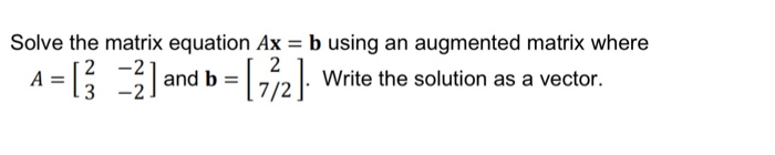 Solved Solve the matrix equation Ax = b using an augmented | Chegg.com