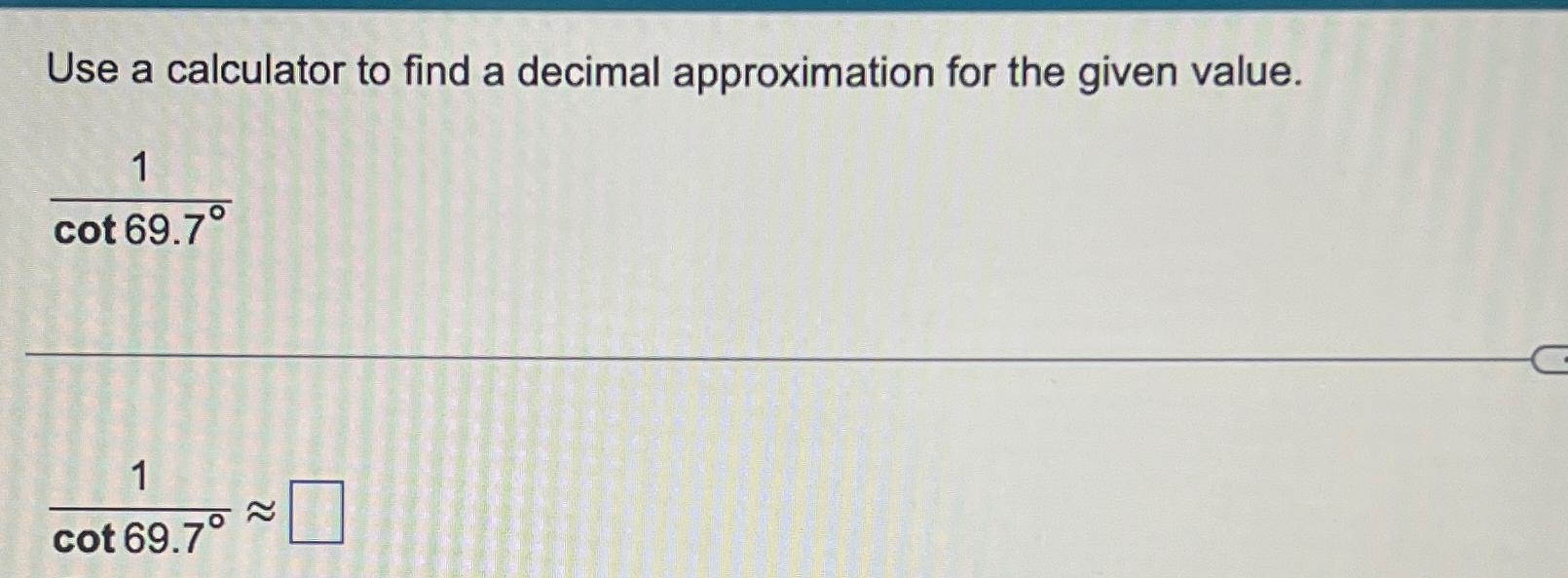 Solved Use a calculator to find a decimal approximation for | Chegg.com