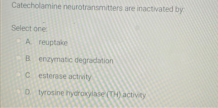 Solved Catecholamine neurotransmitters are inactivated by: | Chegg.com