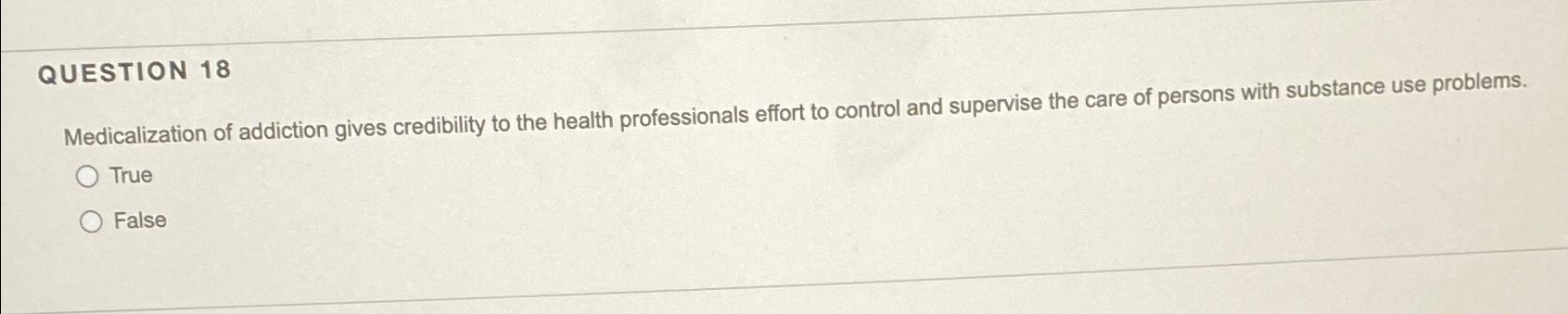 Solved QUESTION 18Medicalization of addiction gives | Chegg.com