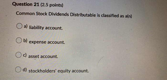 Solved Question 21 (2.5 points) Common Stock Dividends | Chegg.com