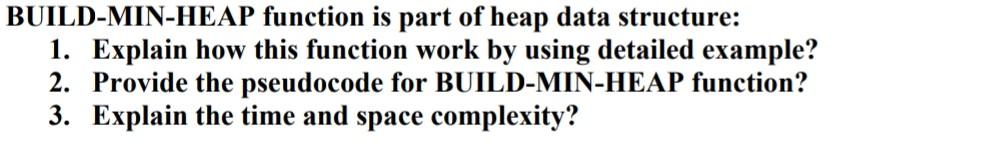 Solved BUILD-MIN-HEAP function is part of heap data | Chegg.com