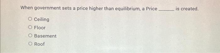 Solved When government sets a price higher than equilibrium, | Chegg.com