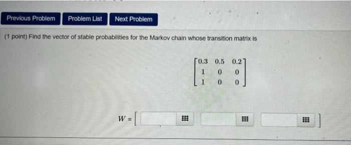 Solved 1 point) Find the vector of stable probabilities for | Chegg.com
