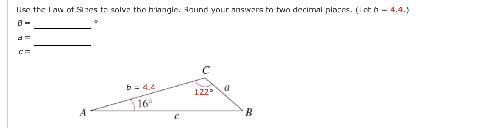 Solved Use the Law of Sines to solve the triangle. Round | Chegg.com
