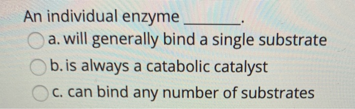 Solved An Individual Enzyme A Will Generally Bind A Single