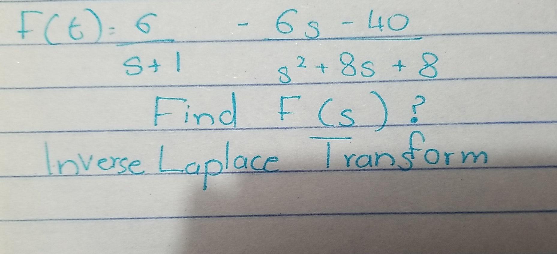 Solved st s2+8s 6s - 40 8s + 8 Find F (s)? Inverse Laplace. | Chegg.com