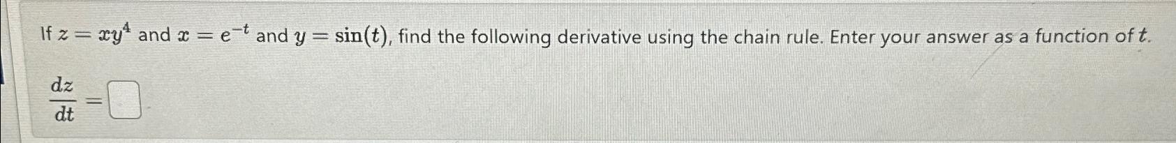 Solved If z=xy4 ﻿and x=e-t ﻿and y=sin(t), ﻿find the | Chegg.com