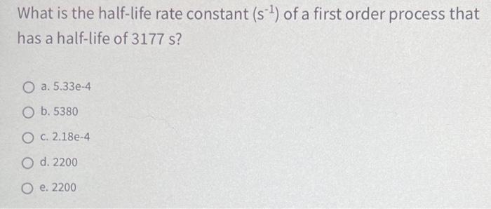 Solved What is the half-life rate constant (s−1) of a first | Chegg.com