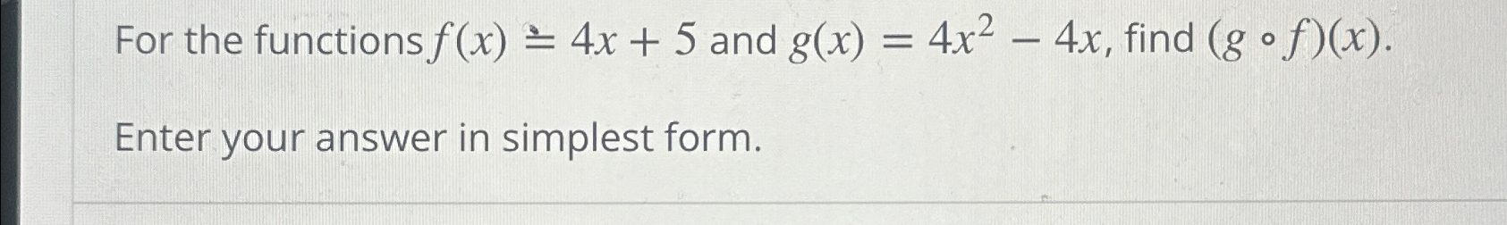 Solved For the functions f(x)=4x+5 ﻿and g(x)=4x2-4x, ﻿find | Chegg.com