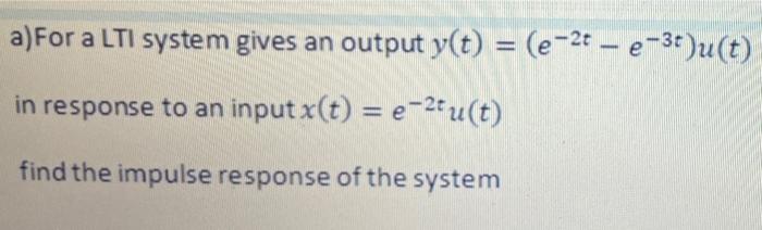 Solved a)For a LTI system gives an output y(t) = (e-2t - | Chegg.com