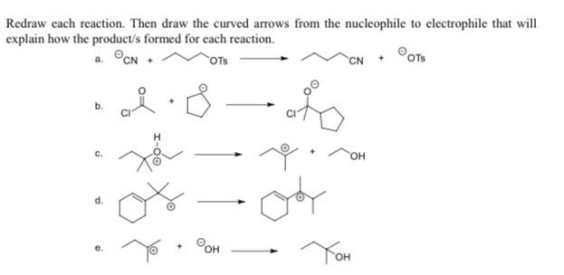 Solved Redraw each reaction. Then draw the curved arrows | Chegg.com Solved Redraw each reaction. Then draw the curved arrows | Chegg.com